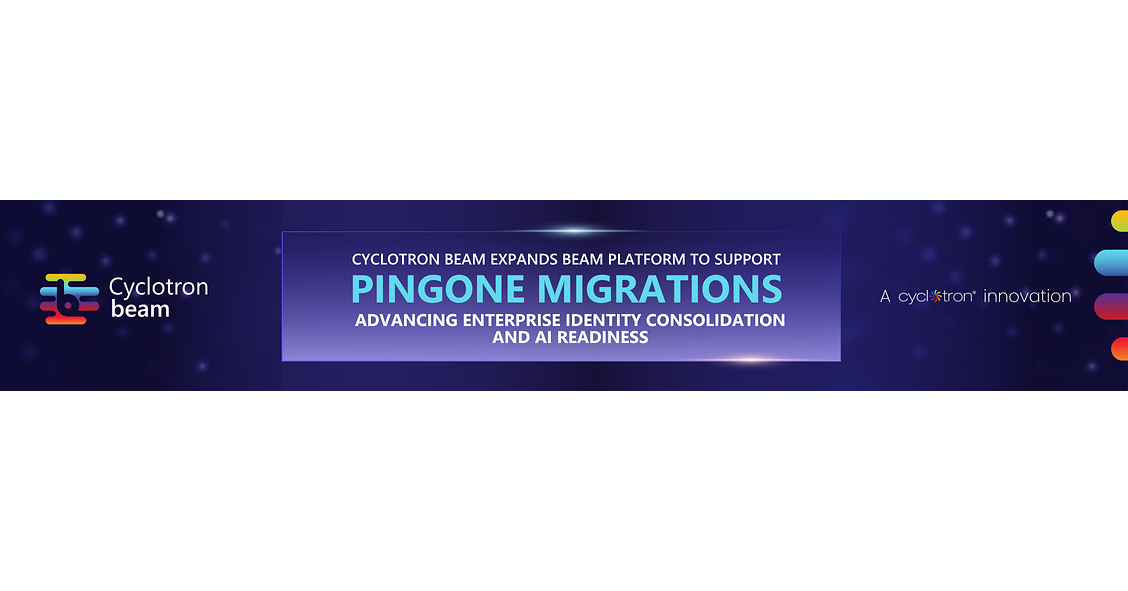 Cyclotron Expands Beam Platform to Support PingOne Migrations ...
