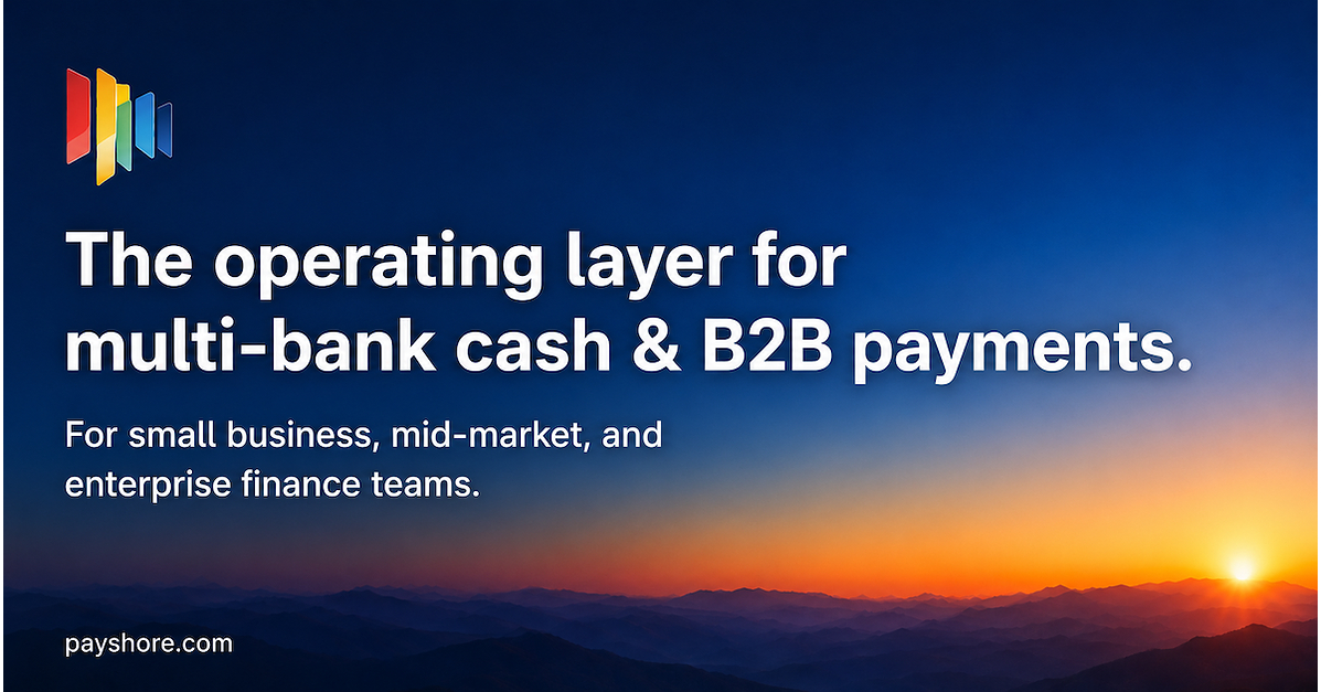 PayShore Launches Bank-Agnostic Cash Visibility and B2B Payments Platform